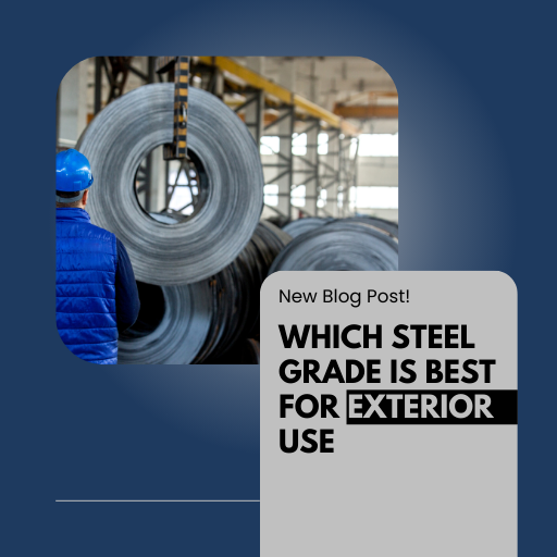 Best Steel Grade for Exterior Applications